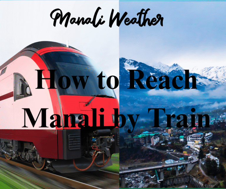 How To Reach Manali By Train – Routes, Tips & Stations