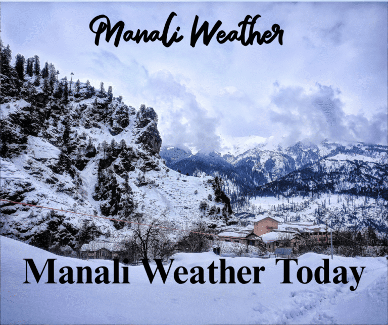 Manali Weather Today | 5 Accurate Daily Forecast