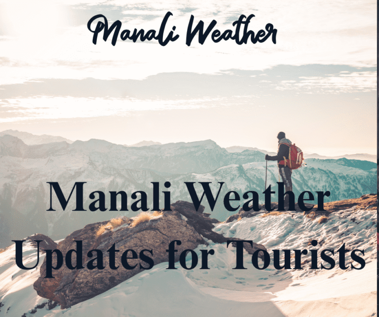 Sizzlingly Exciting Manali Weather Updates For Tourists