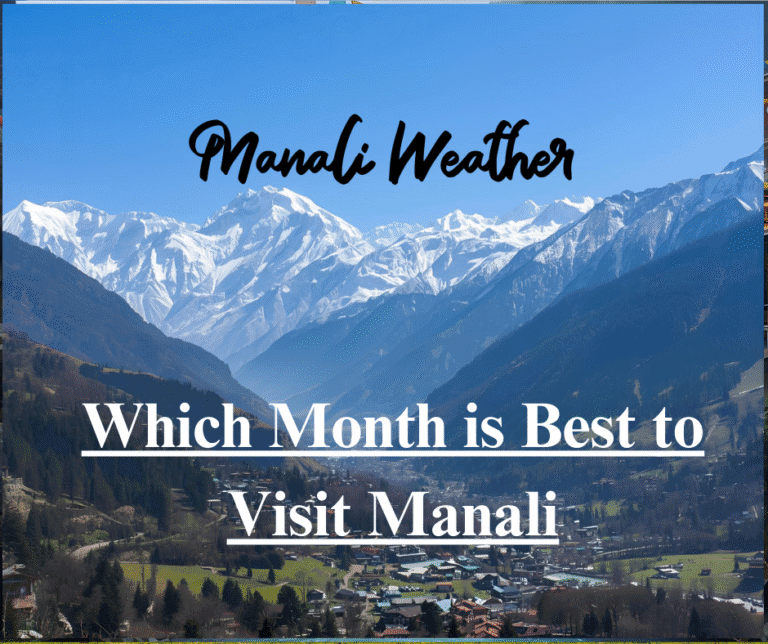 Which Month Is Best To Visit Manali – Travel Guide & 5 Facts